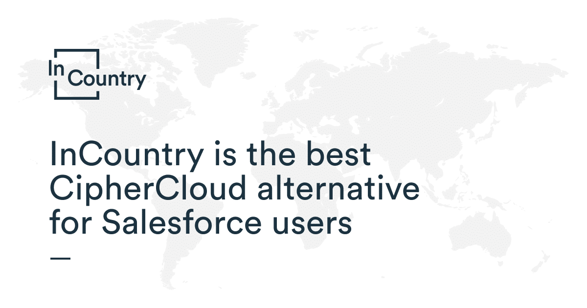 InCountry is the Best CipherCloud Alternative for Salesforce Users ...