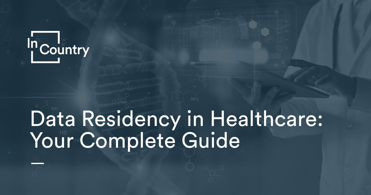 Data Residency in Healthcare: Your Complete Guide - InCountry