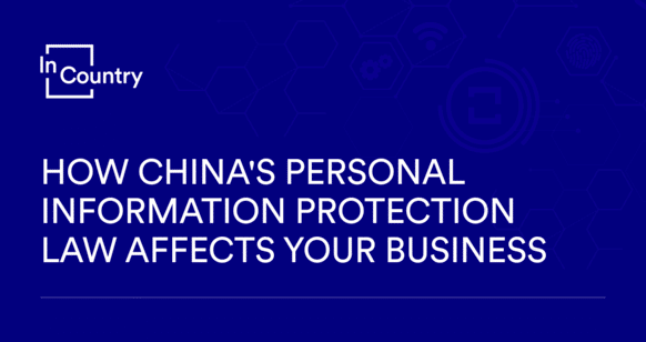How China's PIPL affects your business - InCountry