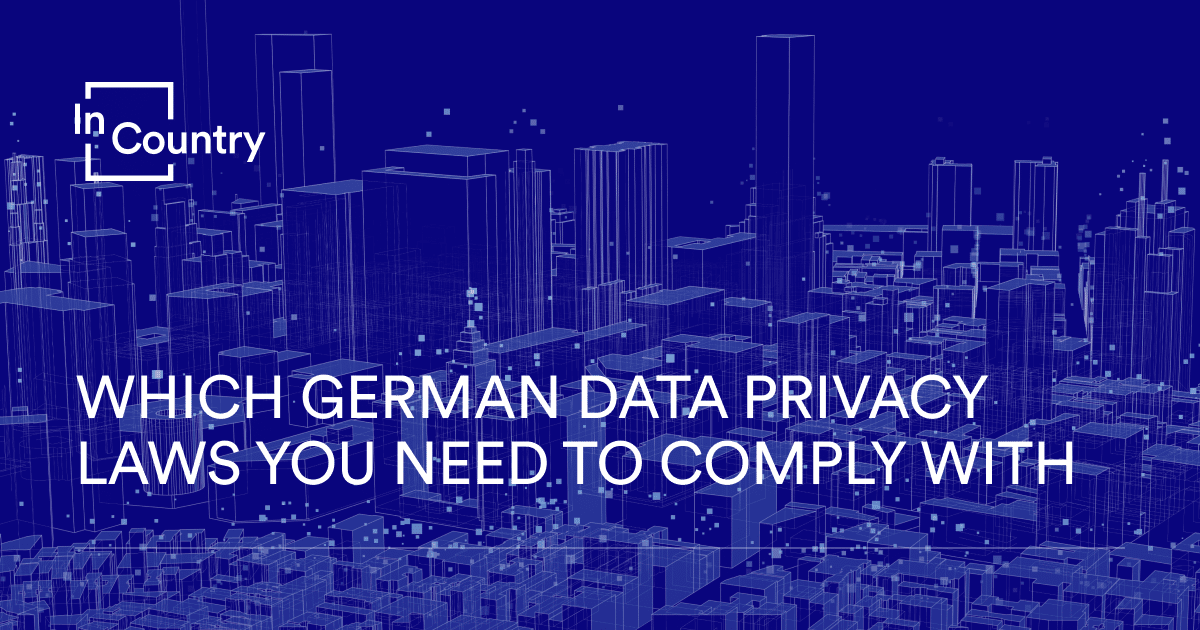 Which German Data Privacy Laws You Need to Comply With - InCountry