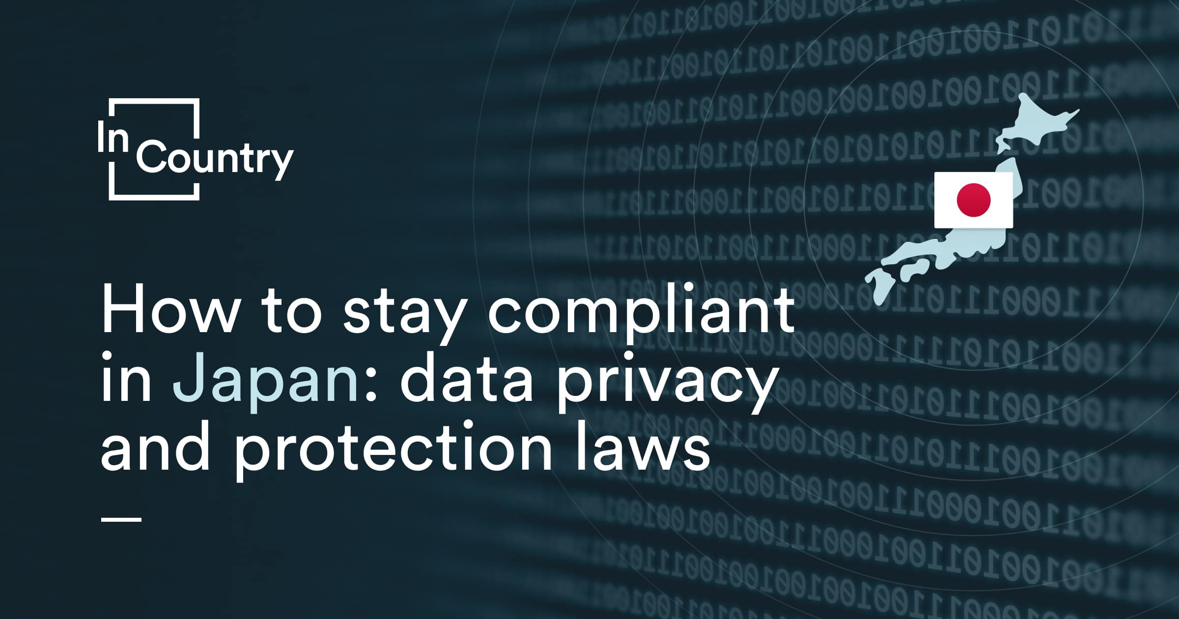 Data protection laws and compliance tips in Japan - InCountry