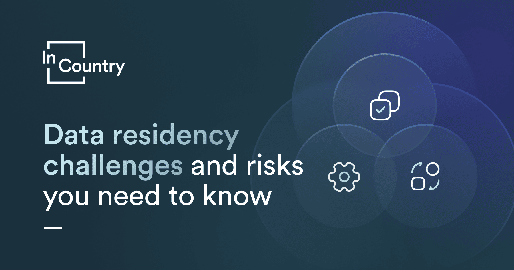 Data residency challenges and risks you need to know - InCountry
