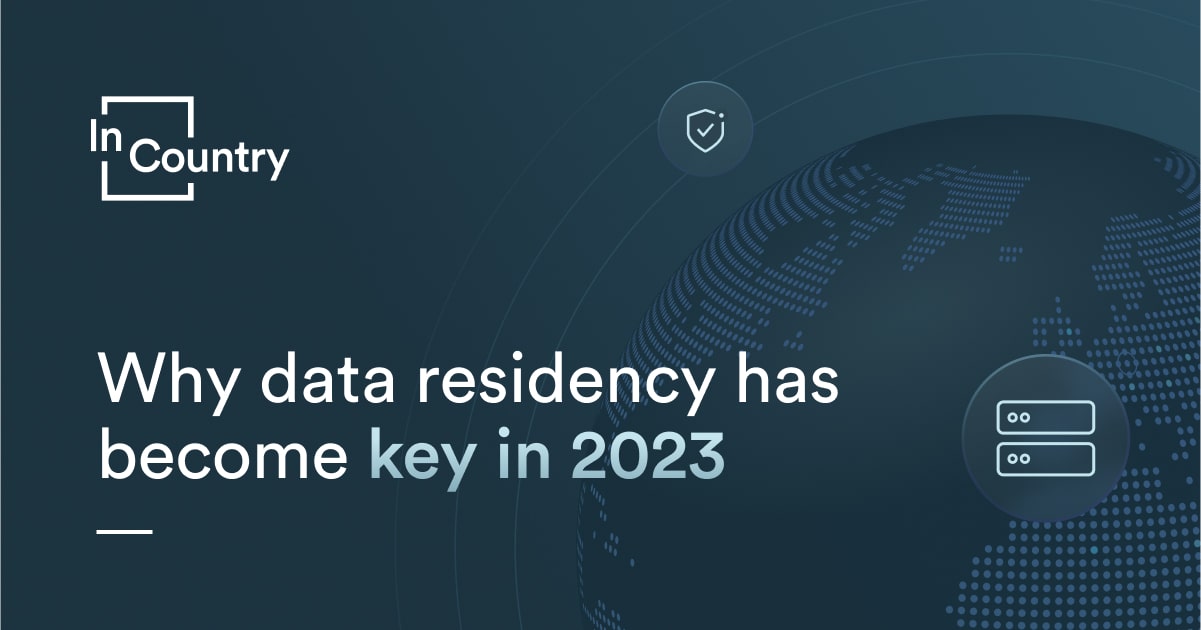 Why data residency has become key in 2023 - InCountry