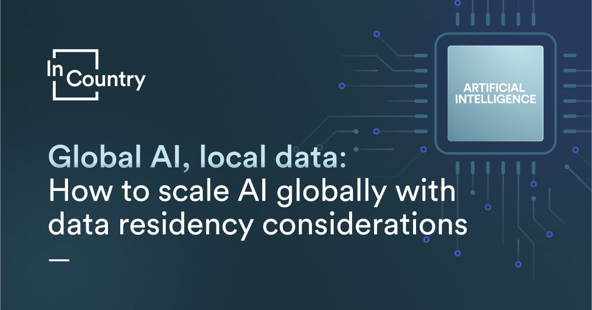 How to scale AI globally with data residency considerations - InCountry