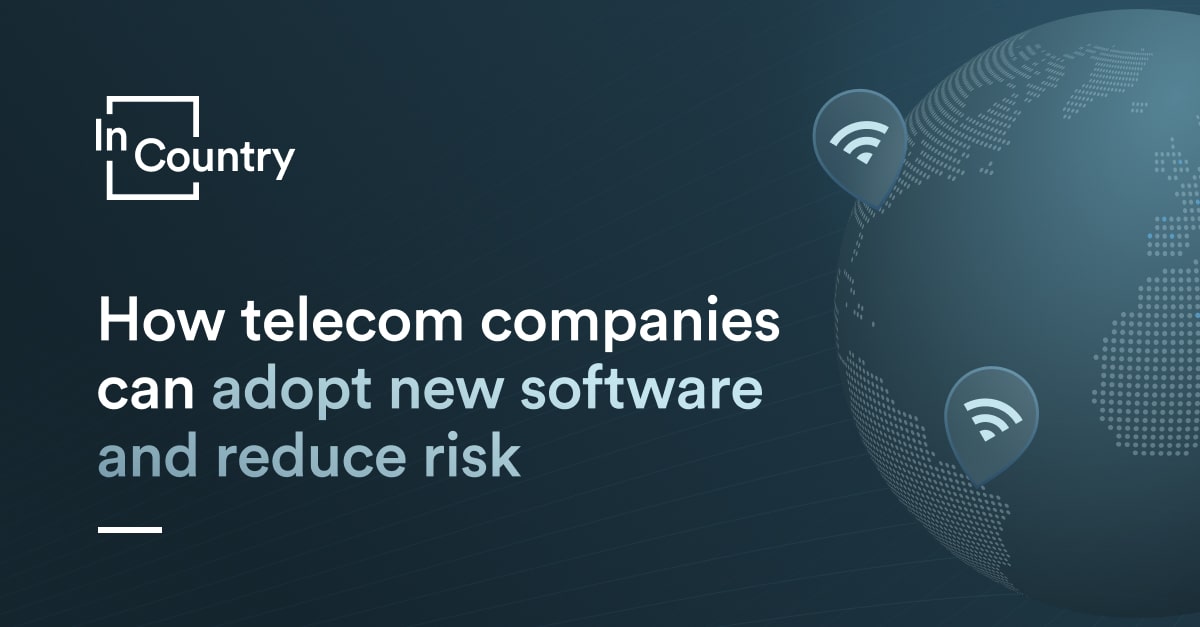 How telecom companies can adopt new software and reduce risk - InCountry