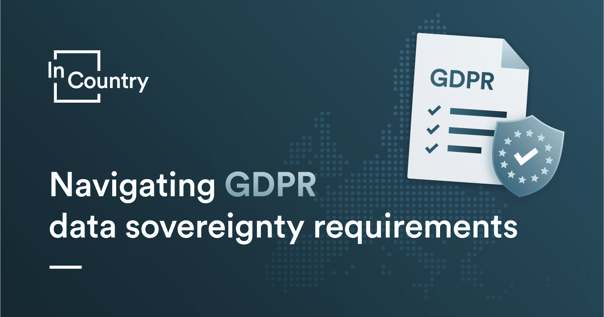 Navigating GDPR data sovereignty requirements - InCountry