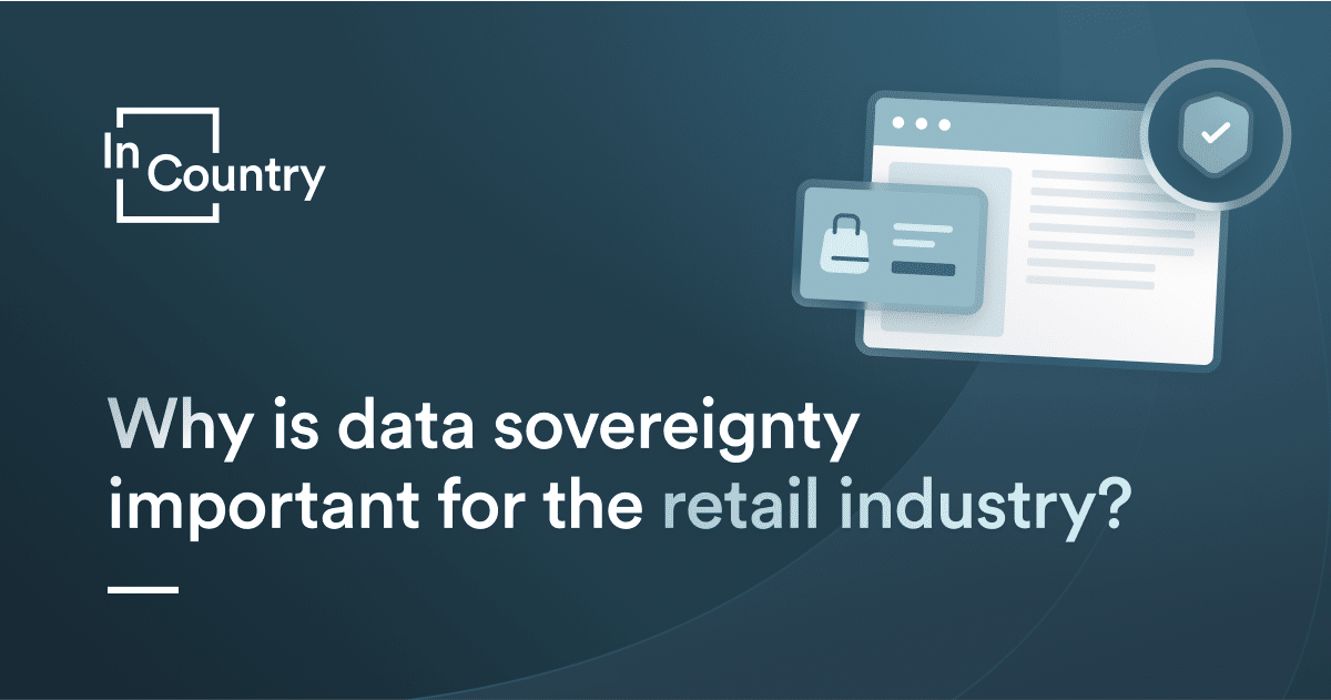 Why is data sovereignty important for the retail industry? - InCountry