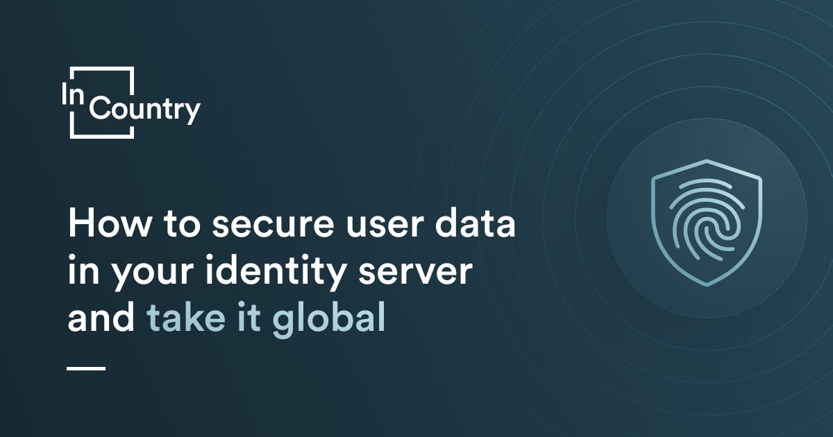 How to secure user data in your identity server and take it global - InCountry