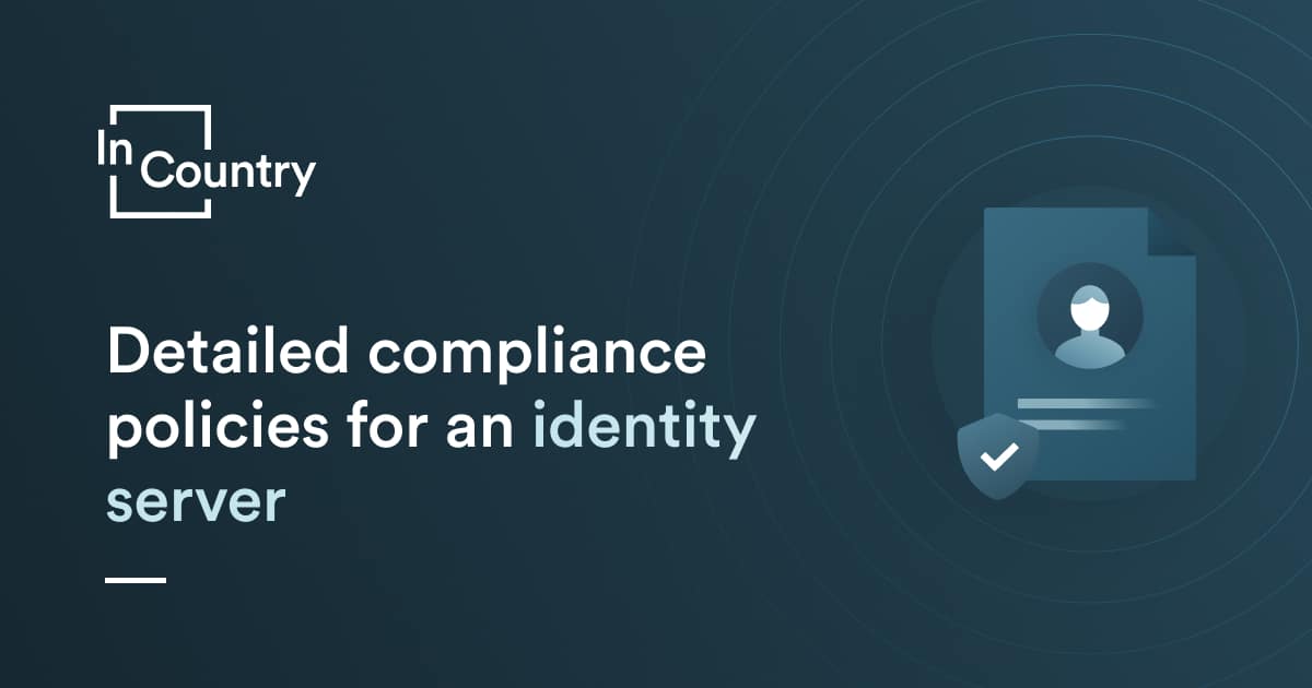 Detailed compliance policies for an identity server - InCountry