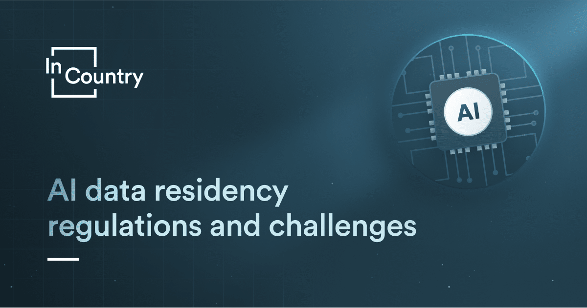 AI data residency regulations and challenges - InCountry