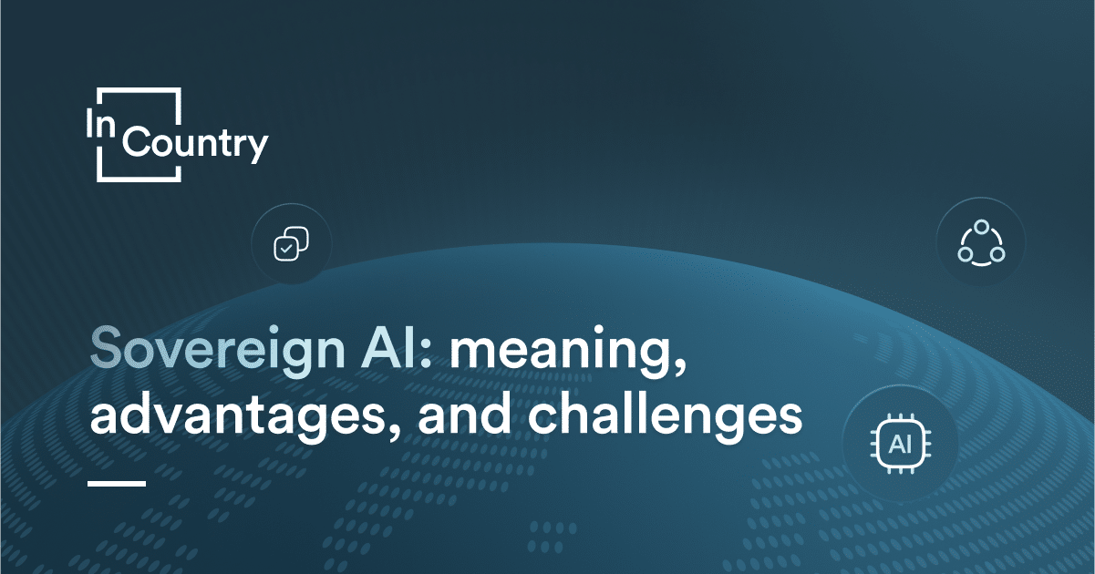 Sovereign AI: meaning, advantages, and challenges - InCountry
